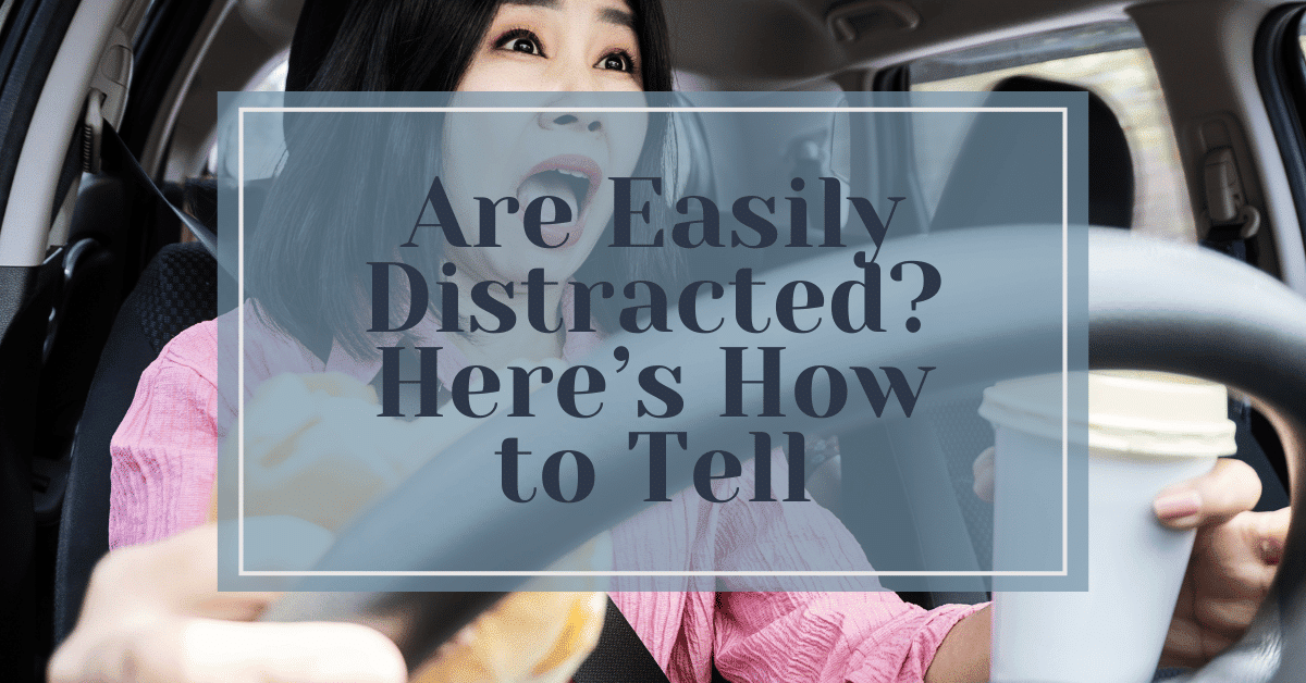 Are You Easily Distracted? Here's How to Tell - Next Level Organized