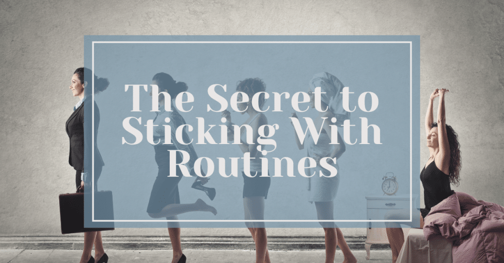 The Secret to Sticking With Routines (Even When Life Gets Busy) - Next ...
