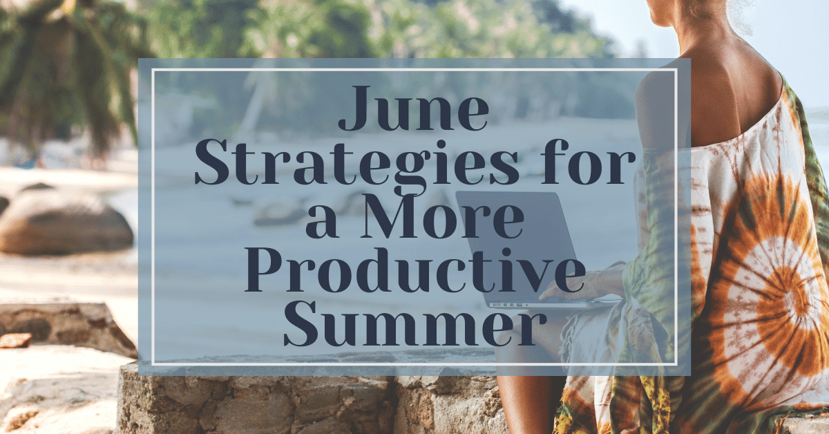 June Productivity Tips: How to Plan for a More Organized Summer
