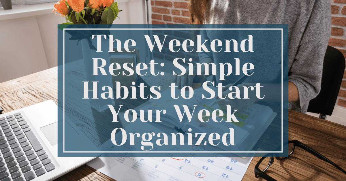 Weekend Reset Routine: Starting Your Week Organized and Calm
